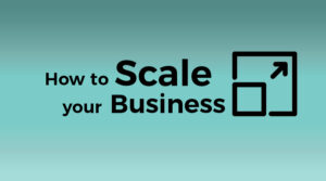 How to Scale your Business - Business Hub One